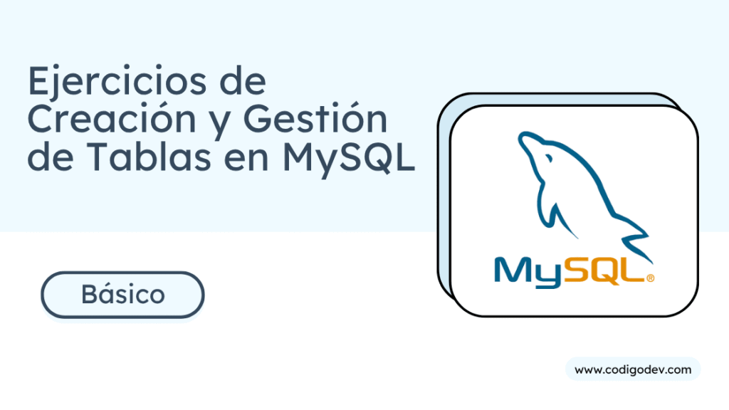10 Ejercicios de Creación y Gestión de Tablas en MySQL